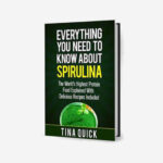 Everything You Need To Know About Spirulina by Tina Quick